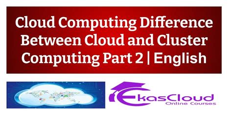 Cloud Computing Difference Between Cloud And Cluster Computing Part 2