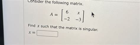 Solved Consider The Following Matrix A 6x 2 3 Find X Such Chegg Com