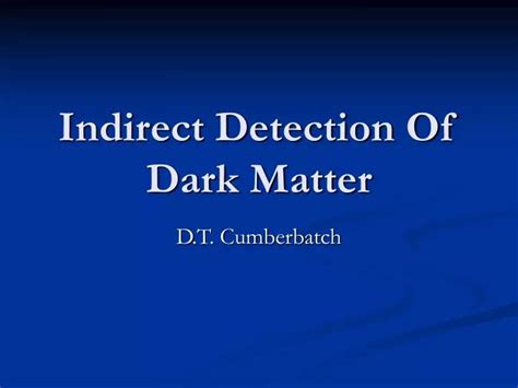 Ppt Indirect Detection Of Dark Matter Powerpoint Presentation Free