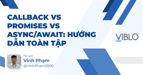 Callback Vs Promises Vs Asyncawait Hướng Dẫn Toàn Tập
