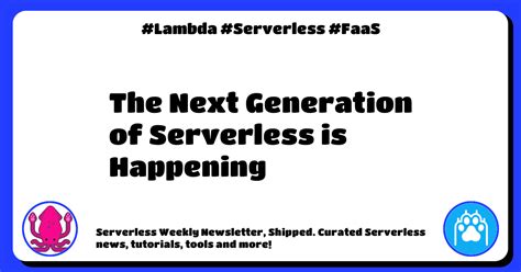 🦑 Serverless Weekly 380 The Next Generation Of Serverless Is Happening