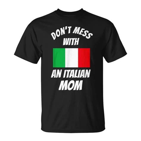 Dont Mess With Italian Mom T Shirt Funny Italian Mom Shirt Italian