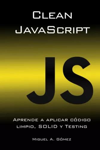 Libro Clean Javascript Aprende A Aplicar Código Limpio So Cuotas Sin Interés
