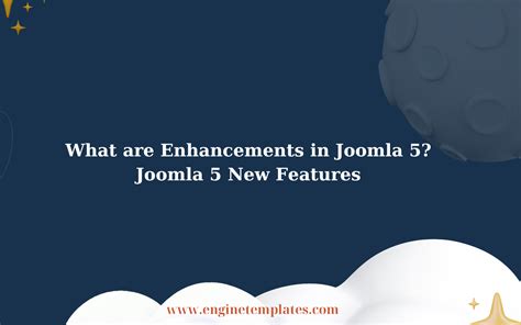 What Are Enhancements In Joomla 5 Joomla 5 New Features Engine