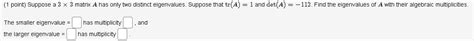 solved 1 point suppose a 3 x 3 matrix a has only two