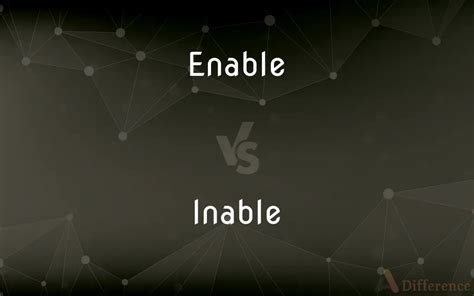 Enable Vs Inable Whats The Difference