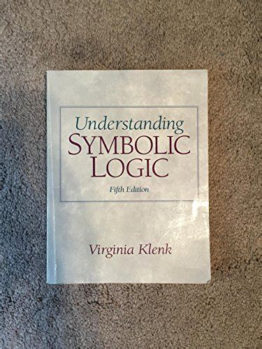 Understanding Symbolic Logic 5th Edition Klenk Ph D Virginia 9780132051521 Abebooks