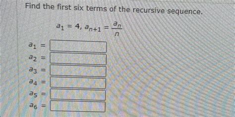 Solved Find The First Six Terms Of The Recursive Sequence