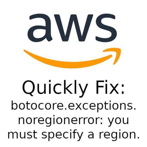 Quickly Fix Botocoreexceptionsnoregionerror You Must Specify A