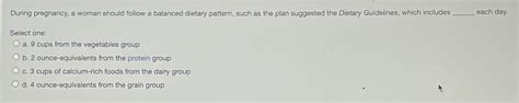 Solved During Pregnancy A Woman Should Follow A Balanced
