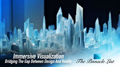 Immersive Visualization Bridging The Gap Between Design And Reality The Pinnacle List