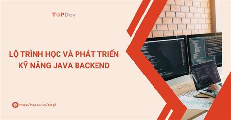 Lộ trình học và phát triển kỹ năng Java Backend TopDev