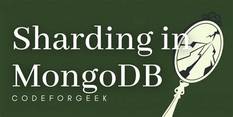 Sharding In Mongodb Explained In Detail Codeforgeek