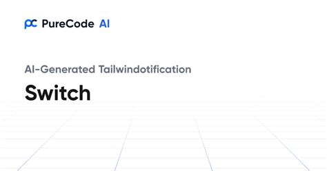 Build Great Tailwindotification Switch Components Faster Using Ai Tools