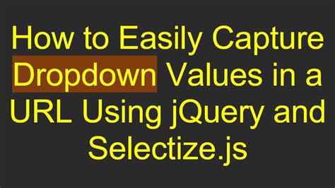 How To Easily Capture Dropdown Values In A Url Using Jquery And