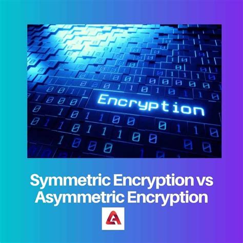 Symmetric Vs Asymmetric Encryption Difference And Comparison