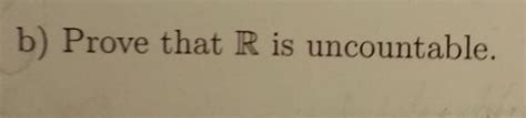 Solved Prove That R Is Uncountable Chegg