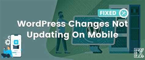 SOLVED WordPress Changes Not Updating On Mobile 2023