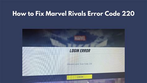 Marvel Rivals Error Code 220 Complete Guide To Troubleshooting And