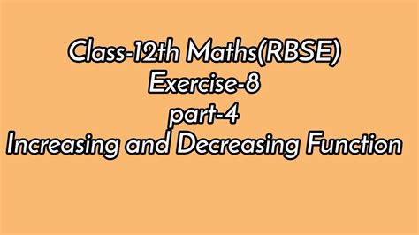 Exercise 8 Part 4 Increasing And Decreasing Functions Class 12th Maths Rbse Youtube