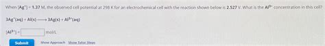 Solved When Ag 137m ﻿the Observed Cell Potential At