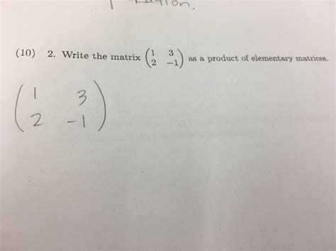 Solved Write The Matrix 1 3 2 1as A Product Of