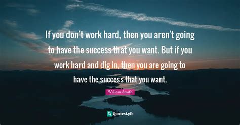 if you don t work hard then you aren t going to have the success that