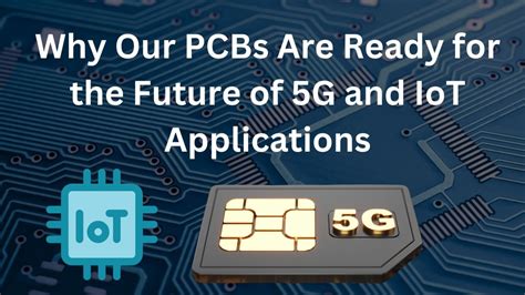 Why Our Pcbs Are Ready For The Future Of 5g And Iot Applications