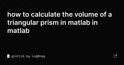 Gistlib How To Calculate The Volume Of A Triangular Prism In Matlab In Matlab