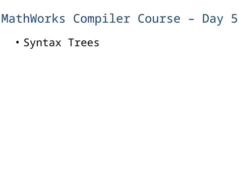 PPT Syntax Trees MathWorks Compiler Course Day Syntax Trees MathWorks Compiler Course