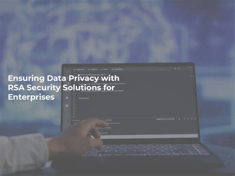ensuring data privacy with rsa security solutions for enterprises