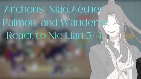 Archons Xiao Aether Paimon And Wanderer React To Xie Lian 3 4 Youtube