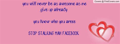 Stop Stalking Me Quotes Quotesgram Stop Stalking Me Quotes Quotesgram
