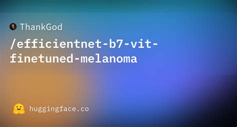 thankgod efficientnet b7 vit finetuned melanoma at main