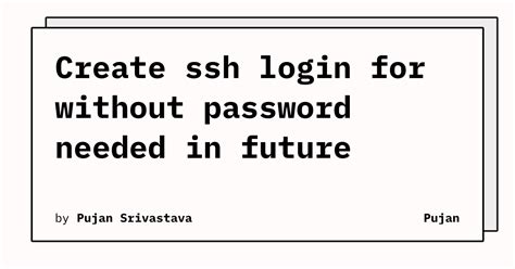 Create Ssh Login For Without Password Needed In Future