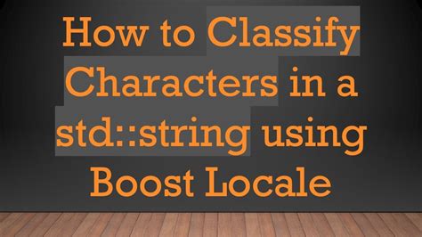 How To Classify Characters In A Stdstring Using Boost Locale Youtube