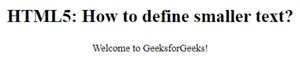 How To Set Smaller Text Using HTML GeeksforGeeks