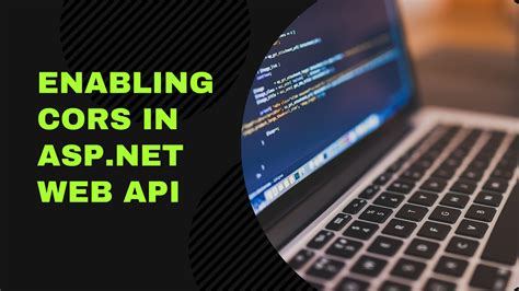 Enabling Cors In Aspnet Web Api A Guide Of How To Enable Cors In