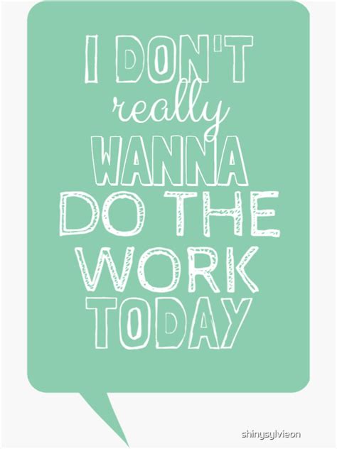 I Don T Really Wanna Do The Work Today Sticker For Sale By