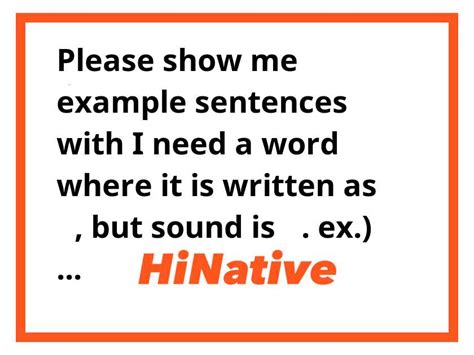 Please show me example sentences with "I need a word where it is ...