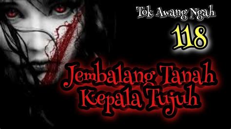 JEMBALANG TANAH KEPALA TUJUH | TOK AWANG NGAH | 118 - YouTube