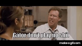 The Other Guys Gator Dont Play No Shit On Make A 