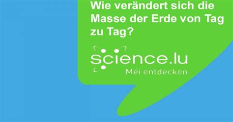 Wie Verändert Sich Die Masse Der Erde Von Tag Zu Tag
