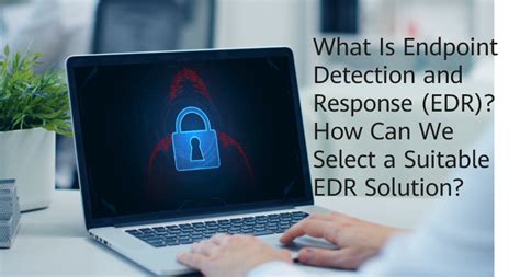 What Is Endpoint Detection And Response Edr How Can We Select A