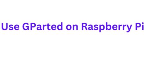 How To Use GParted On Raspberry Pi A Comprehensive Guide