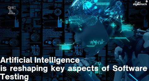 How Ai Is Reshaping Key Aspects Of Software Testing By Algoshack Medium