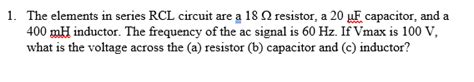Solved The elements in series RCL circuit are a Ω Chegg