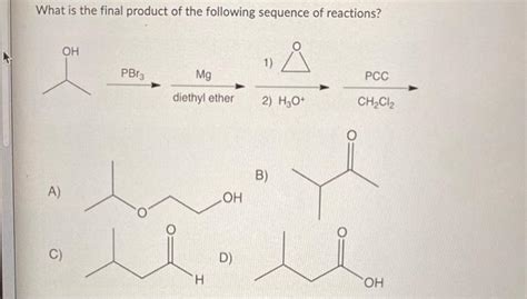 Solved What is the final product of the following sequence | Chegg.com