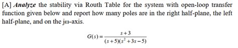 Solved A Analyze The Stability Via Routh Table For The Chegg Com