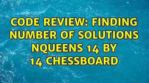 Code Review Finding Number Of Solutions Nqueens 14 By 14 Chessboard